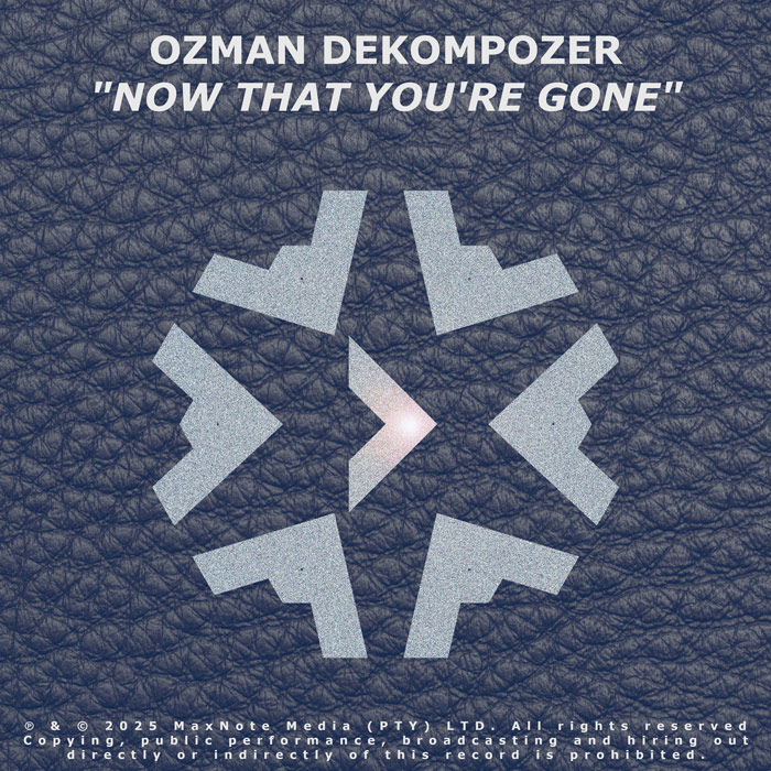 PREMIERE: Ozman DeKompozer 'Now That You're Gone' [MaxNote Media (PTY) LTD]